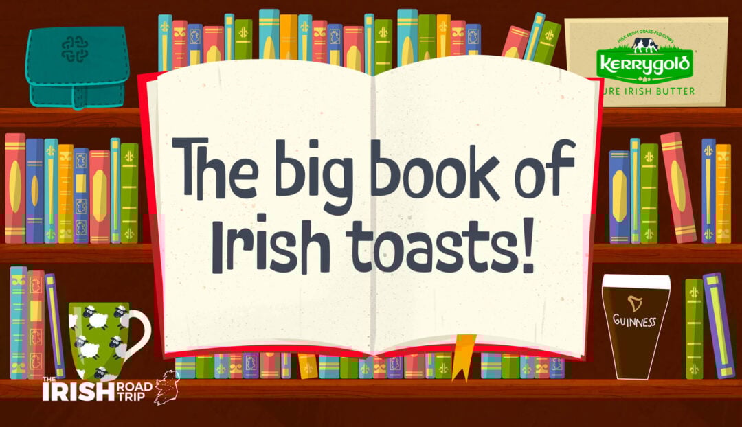 21 Irish Toasts That Always Go Down A Treat